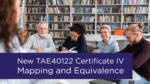 Is the TAE40116 equivalent to TAE40122 Certificate IV in Training and ...